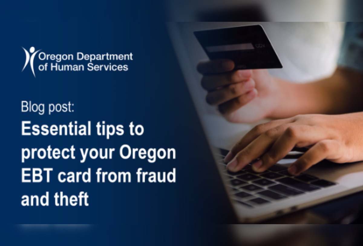 ODHS Shares Essential Security Tips for Oregon EBT Cardholders Amid